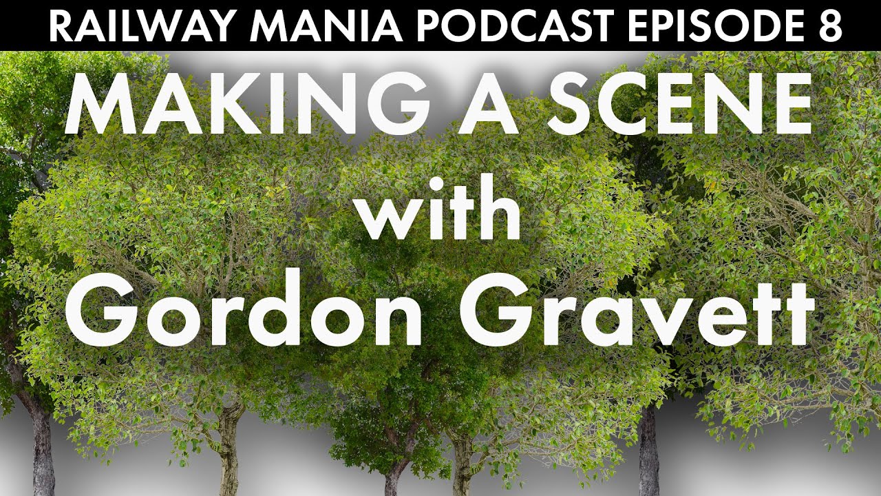 Making a Scene (with Gordon Gravett) - Railway Mania PODCAST #8 - YouTube