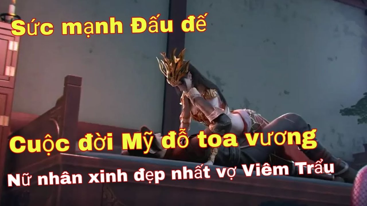 Cuộc đời Mỹ đỗ toa vương | Vợ cả Tiêu Viêm Full HD | Đấu Phá Thương ...