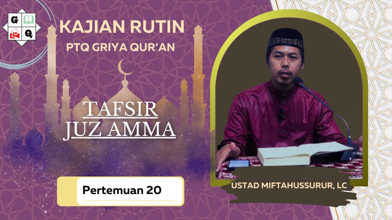 Kajian Tafsir Juz 30 ( Pertemuan 20 )feat. Ust. Miftahussurur Lc. PTQ GRIYA QURAN - YouTube