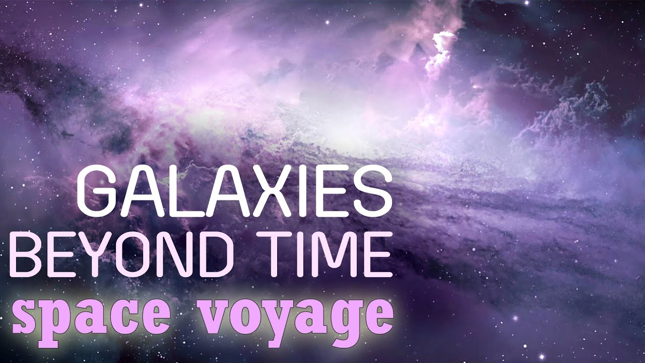 Space Ambient Music - 'Galaxies Beyond Time' [ Animated 3D Space ...