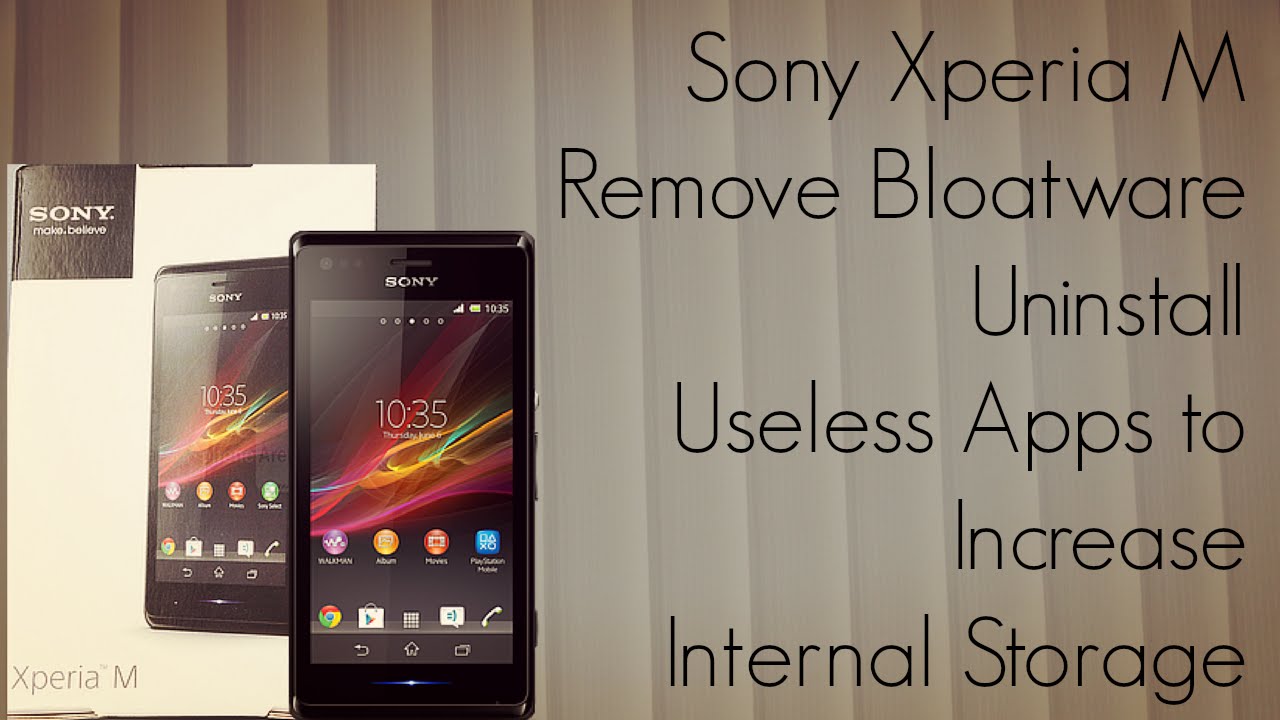 Sony Xperia M - Remove Bloatware / Uninstall Useless Apps to Increase ...