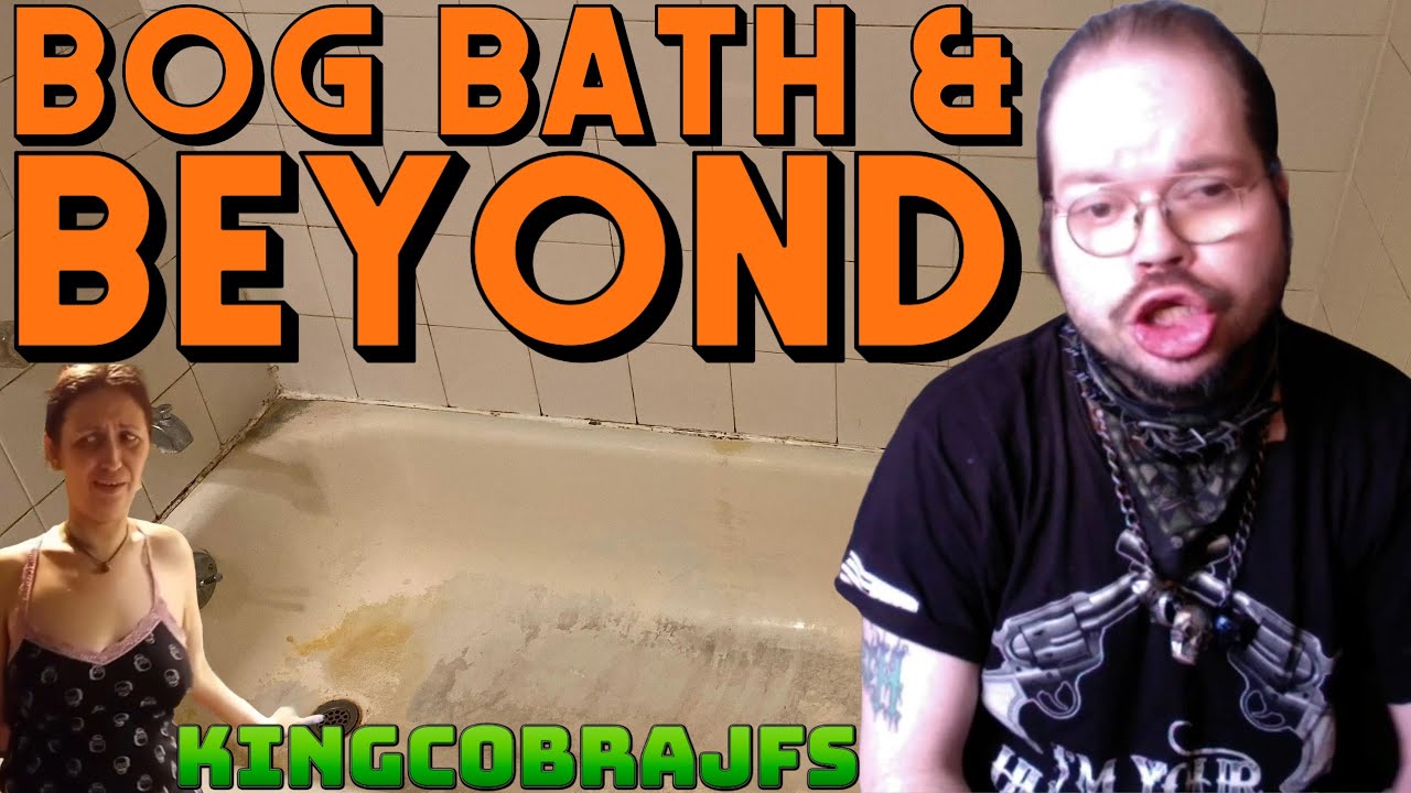 Bog Bath and Beyond - NaL Deleted Disaster Stream and KingCobraJFS ...