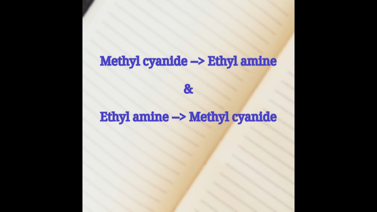 Methyl cyanide to Ethyl amine || Ethyl amine to Methyl cyanide ...
