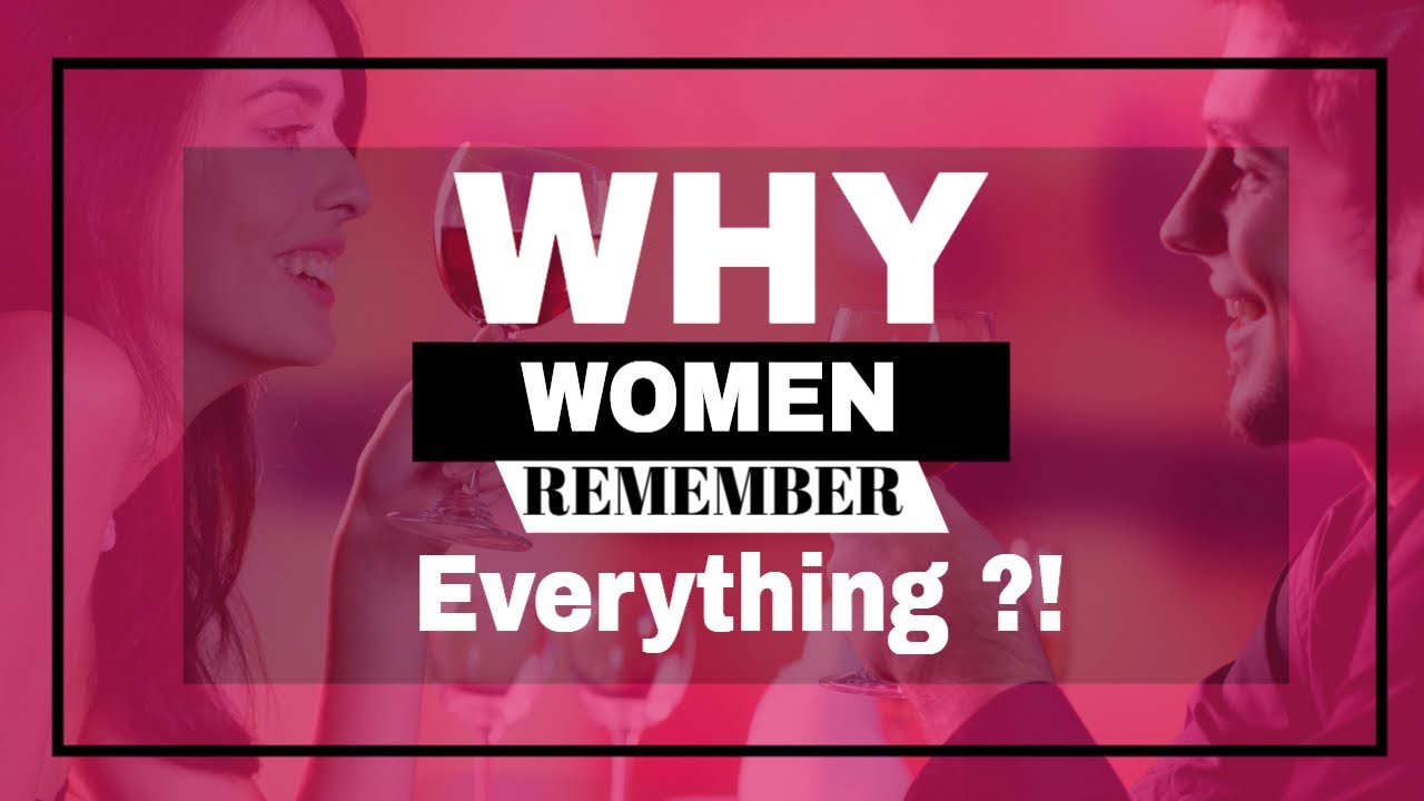 Why Do Women Remember Everything ?! - YouTube