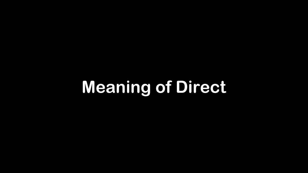 What is the Meaning of Direct | Direct Meaning with Example - YouTube