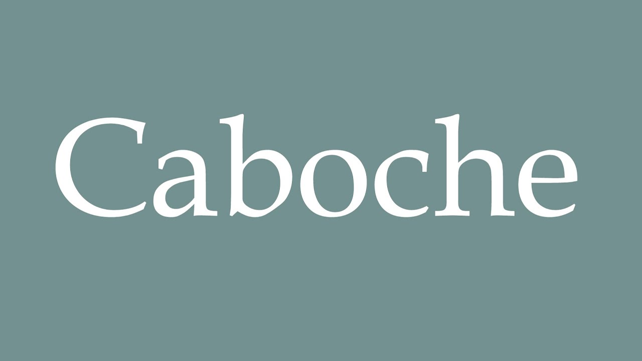 How to Pronounce ''Caboche'' Correctly in French - YouTube