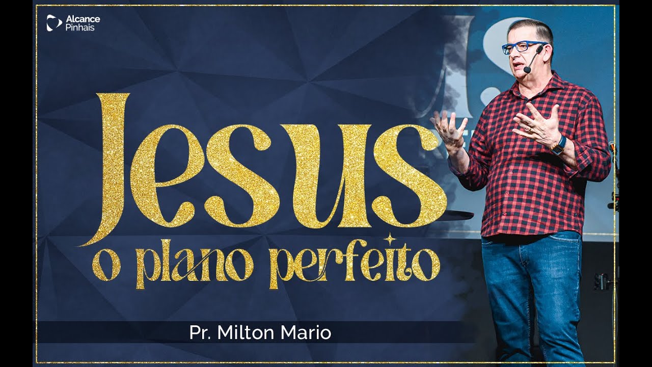Jesus o plano perfeito | Pr. Milton Mario - YouTube