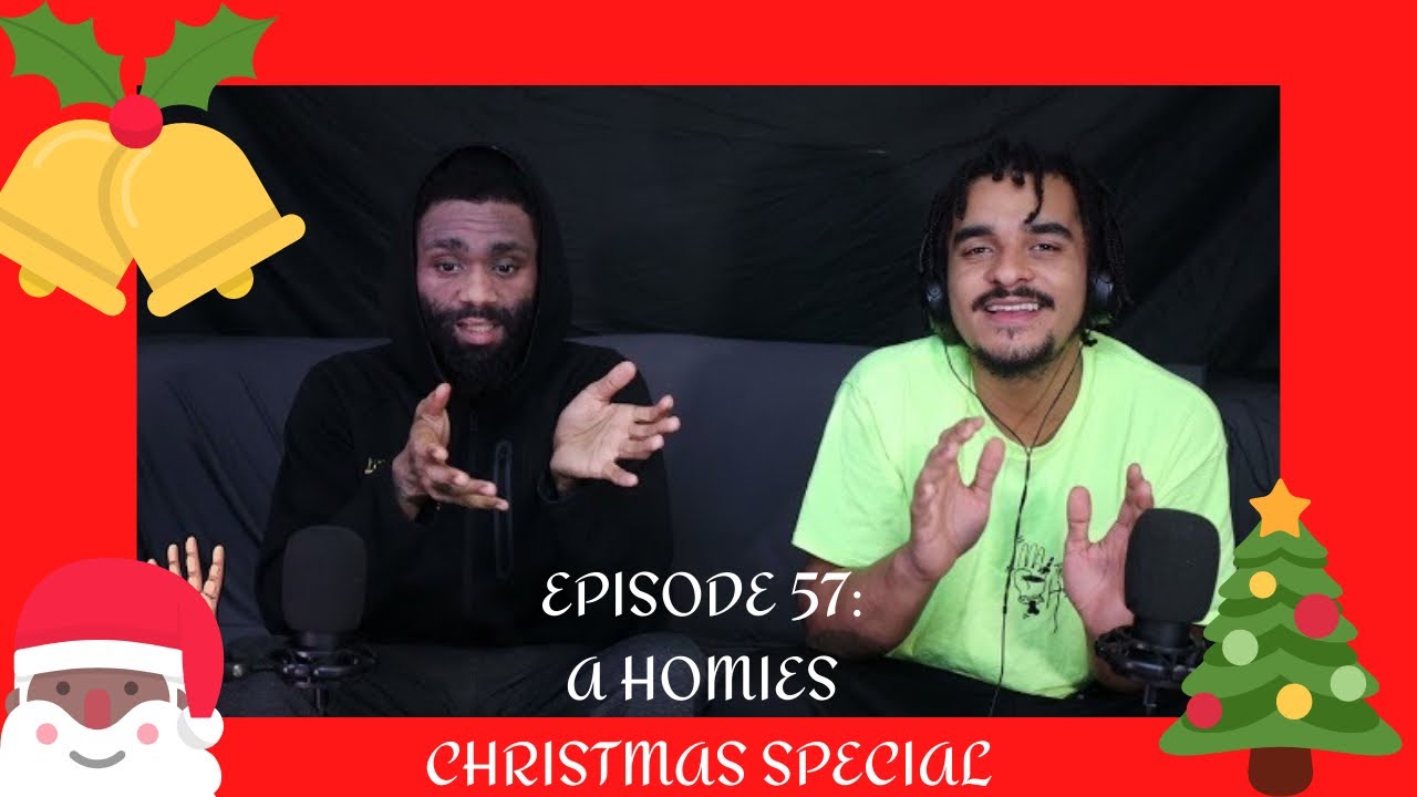 EPISODE 57: A HOMIES CHRISTMAS SPECIAL - YouTube