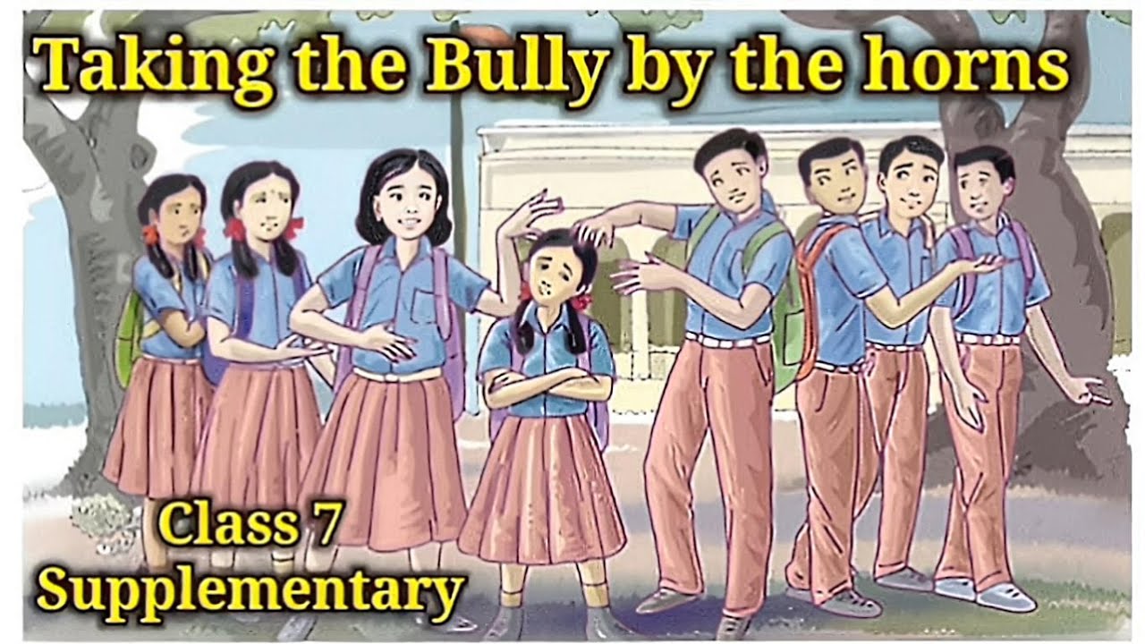 Taking the Bully by the horns | Class 7 | supplementary | ragging ...