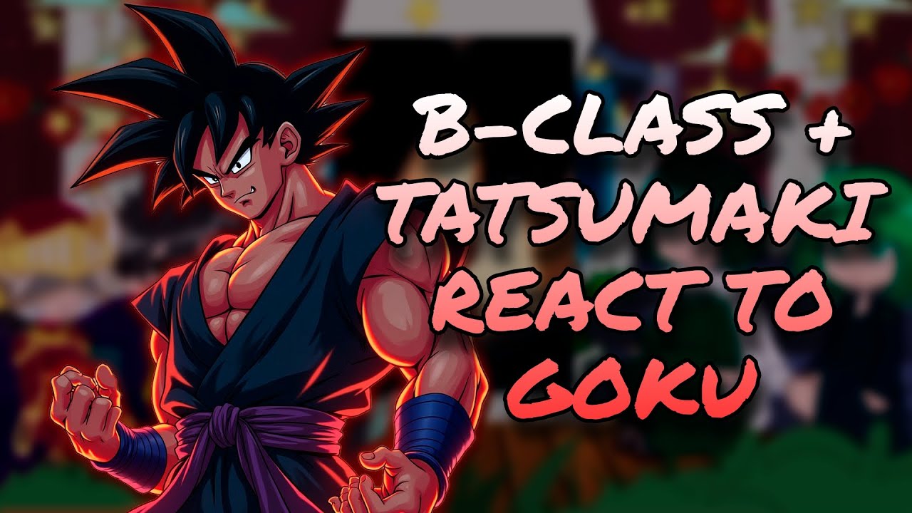 B-Class Heroes + Tatsumaki React To Goku || OPM || Gacha React - YouTube