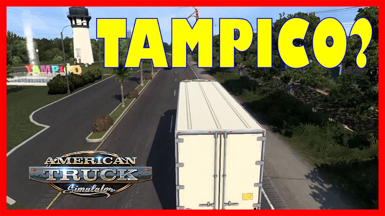 QUE HAY en Tampico? Mapa UNIMEX American Truck Simulator - YouTube