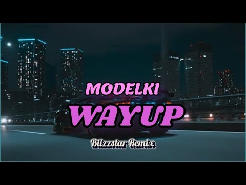 MODELKI - WAYUP (Blizzstar Remix) - YouTube