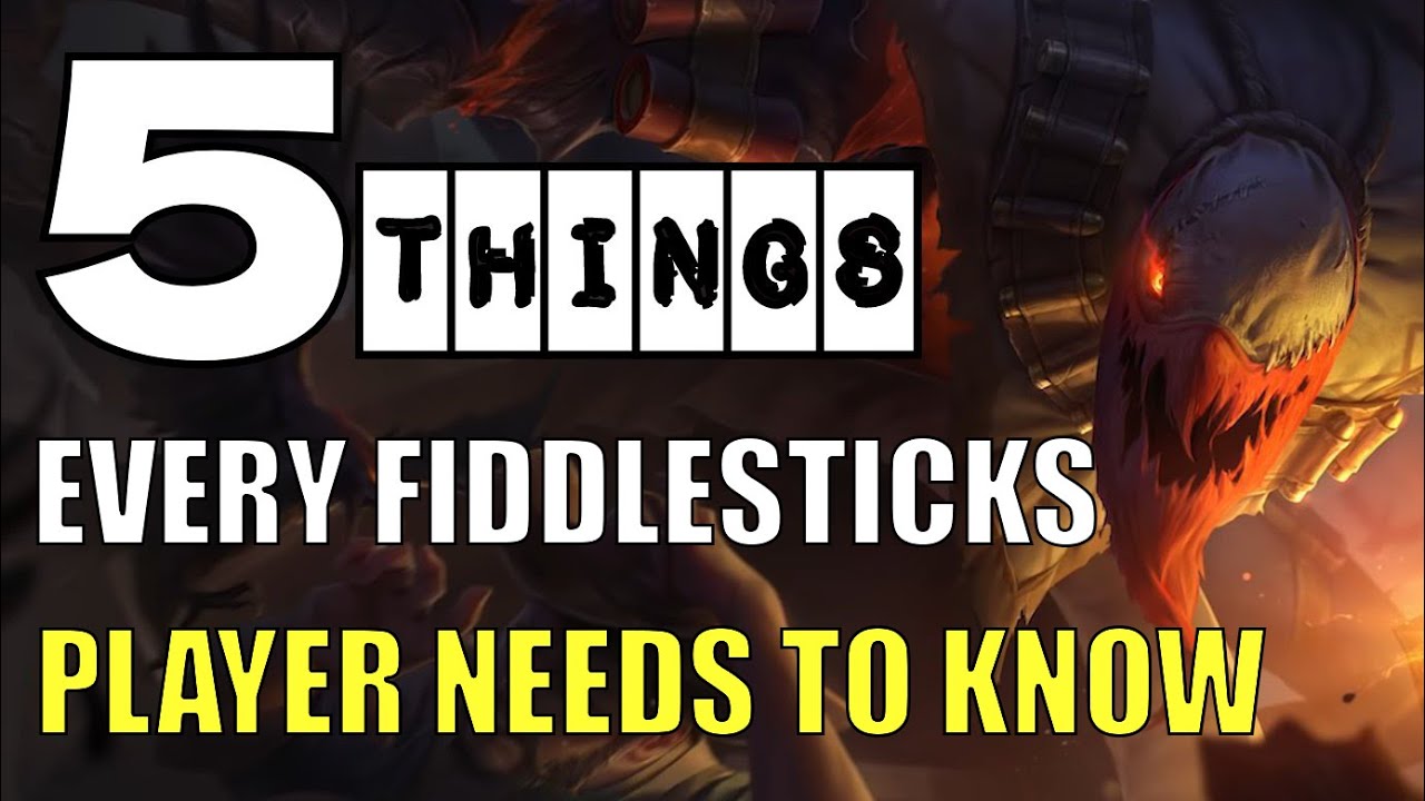 5 THINGS EVERY FIDDLESTICKS PLAYER NEEDS TO KNOW!!! | FIDDLESTICKS ...