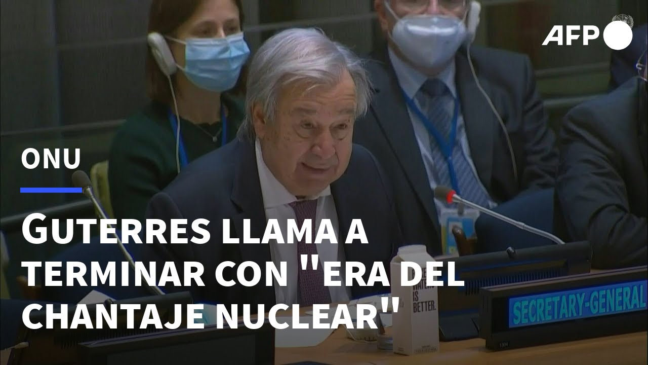 Jefe de la ONU pide el fin de la "era del chantaje nuclear” | AFP - YouTube