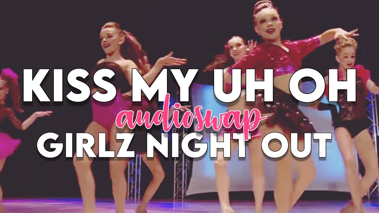 Kiss My Uh Oh - Dance Moms Audioswap - YouTube