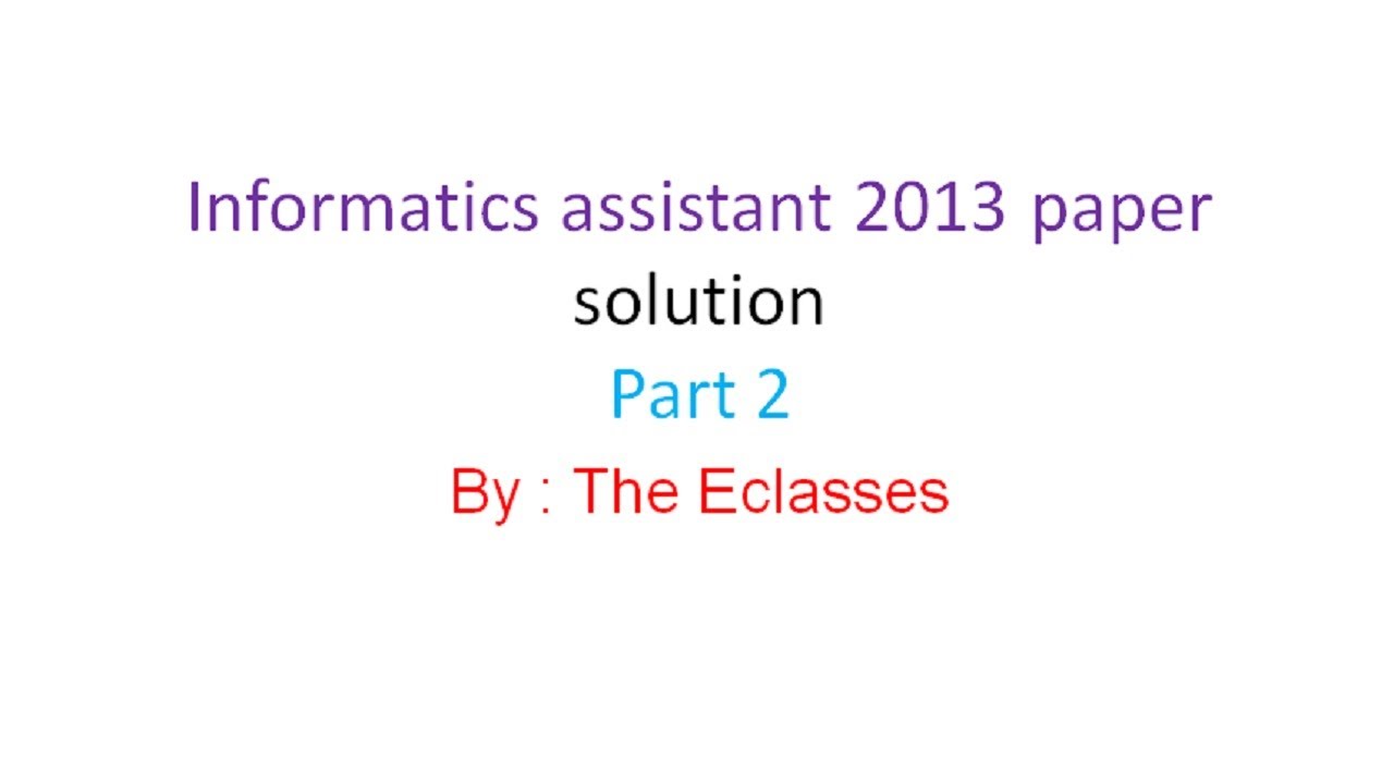 Informatics assistant 2013 paper solution part 2 - YouTube