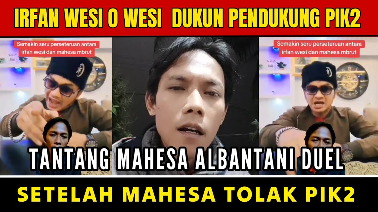 IRFAN WESI O WESI DUKUN PENDUKUNG PIK2 TANTANG MAHESA ALBANTANI DUEL ...