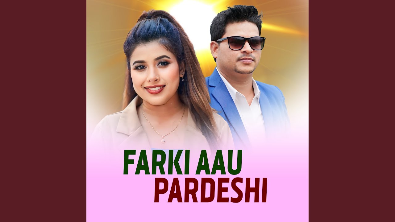 Farki Aau Pardeshi - YouTube