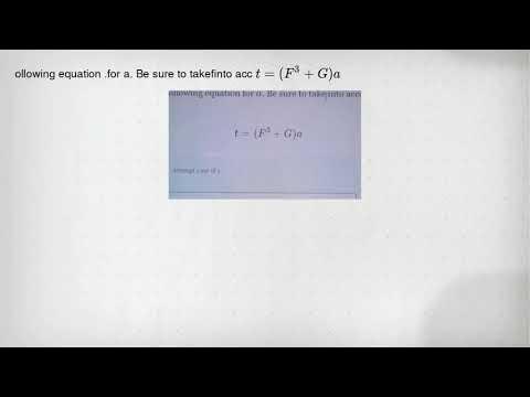 ollowing equation .for a. Be sure to takefinto acc t=(F^3+G)a - YouTube