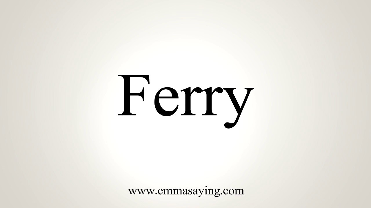 How To Pronounce Ferry - YouTube