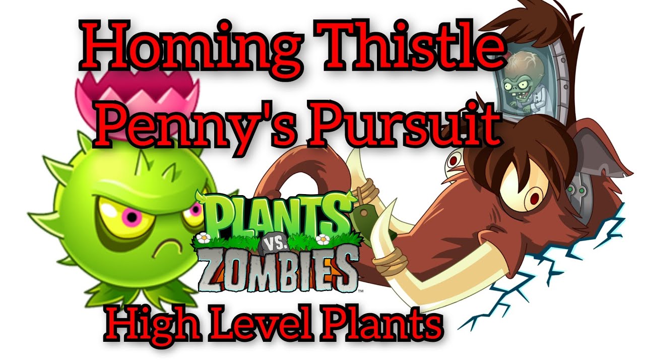 Homing Thistle,Penny's Pursuit,High Level Plants,Plants vs Zombies 2 ...
