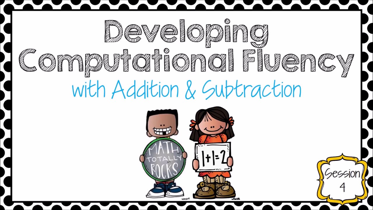 Developing Fluency with Addition & Subtraction, Session 4 - YouTube
