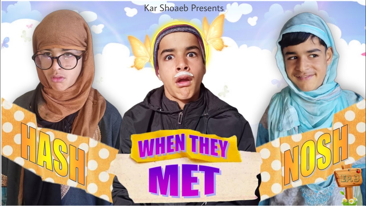 WHEN THEY MET - Hash Vs Nosh Ep-3 | Aatif Wani | Kar Shoaeb - YouTube