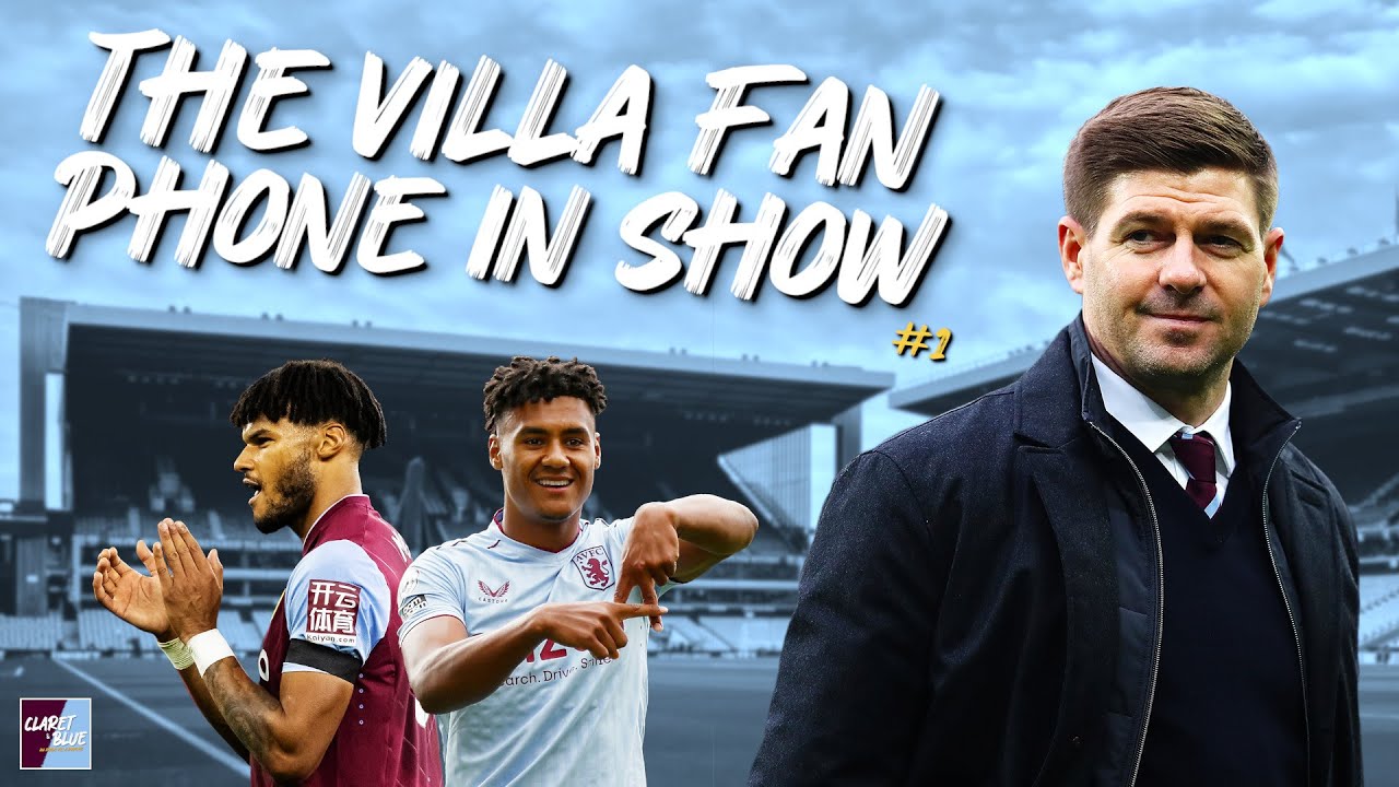The Villa Fan Phone In Show #1 | GERRARD, 4-3-3 & THE WORLD CUP BREAK ...