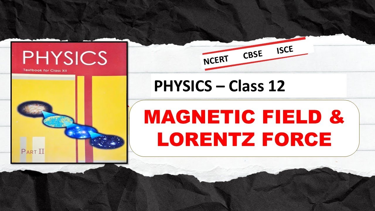 CLASS 12 : MAGNETIC FIELD & LORENTZ FORCE | PHYSICS | CBSE NCERT | - YouTube