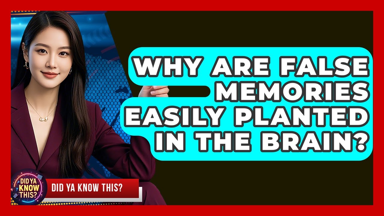 Why Are False Memories Easily Planted In The Brain? - Did Ya Know This ...