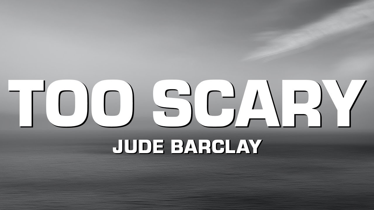 Jude Barclay - Too Scary (Lyrics) - YouTube