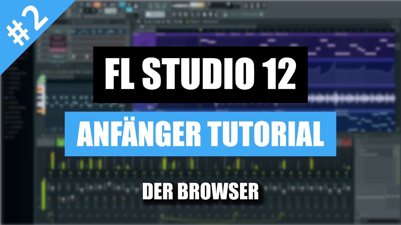 FL Studio 12 Anfänger Tutorial Deutsch - Der Browser | FL Studio 12 Beginner Tutorial German ...