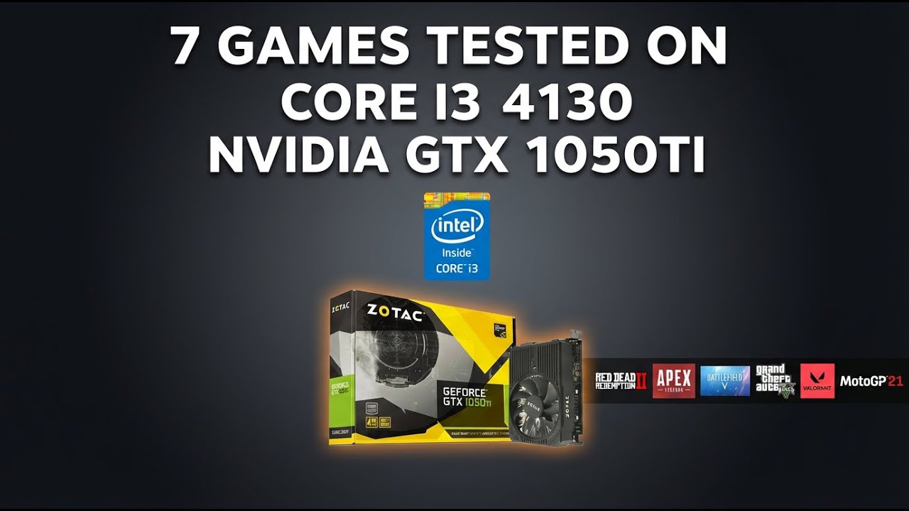 7 GAMES TESTED IN INTEL CORE I3 4130 NVIDIA GEFORCE GTX 1050ti 4 GB ...