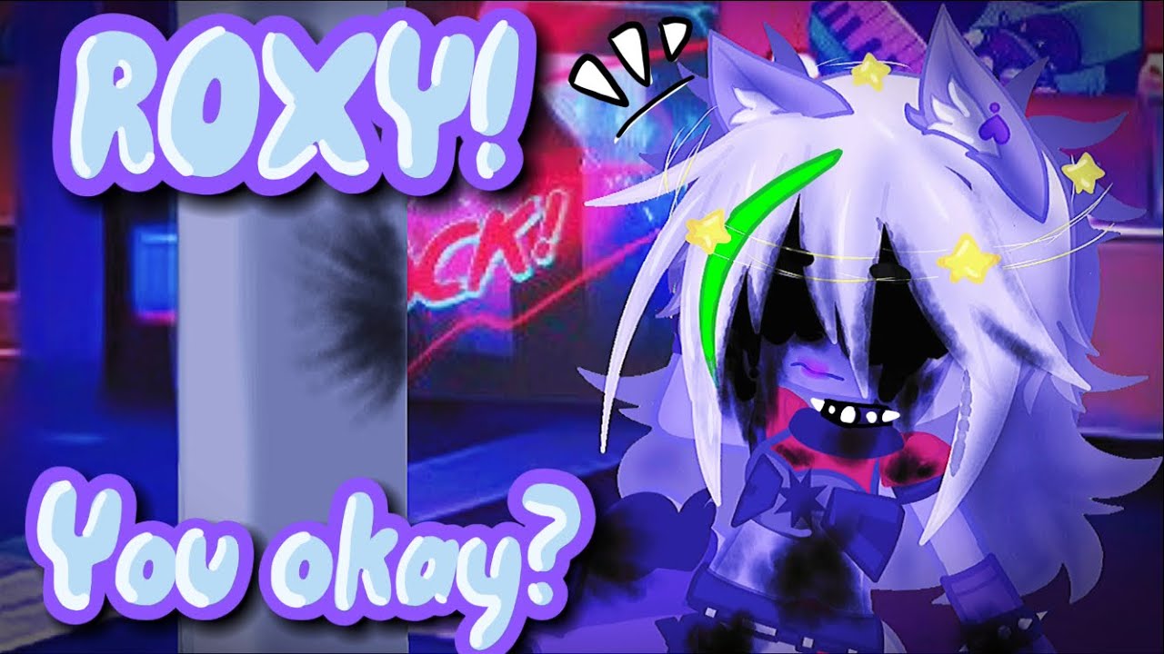 ROXY! you okay? | FNaF | security breach | skit | Gacha club | Roxanne ...
