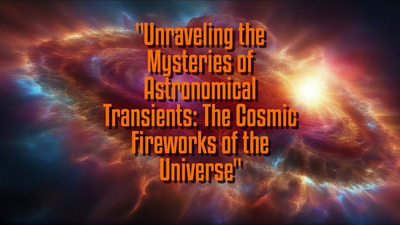 Unraveling the Mysteries of Astronomical Transients: The Cosmic ...