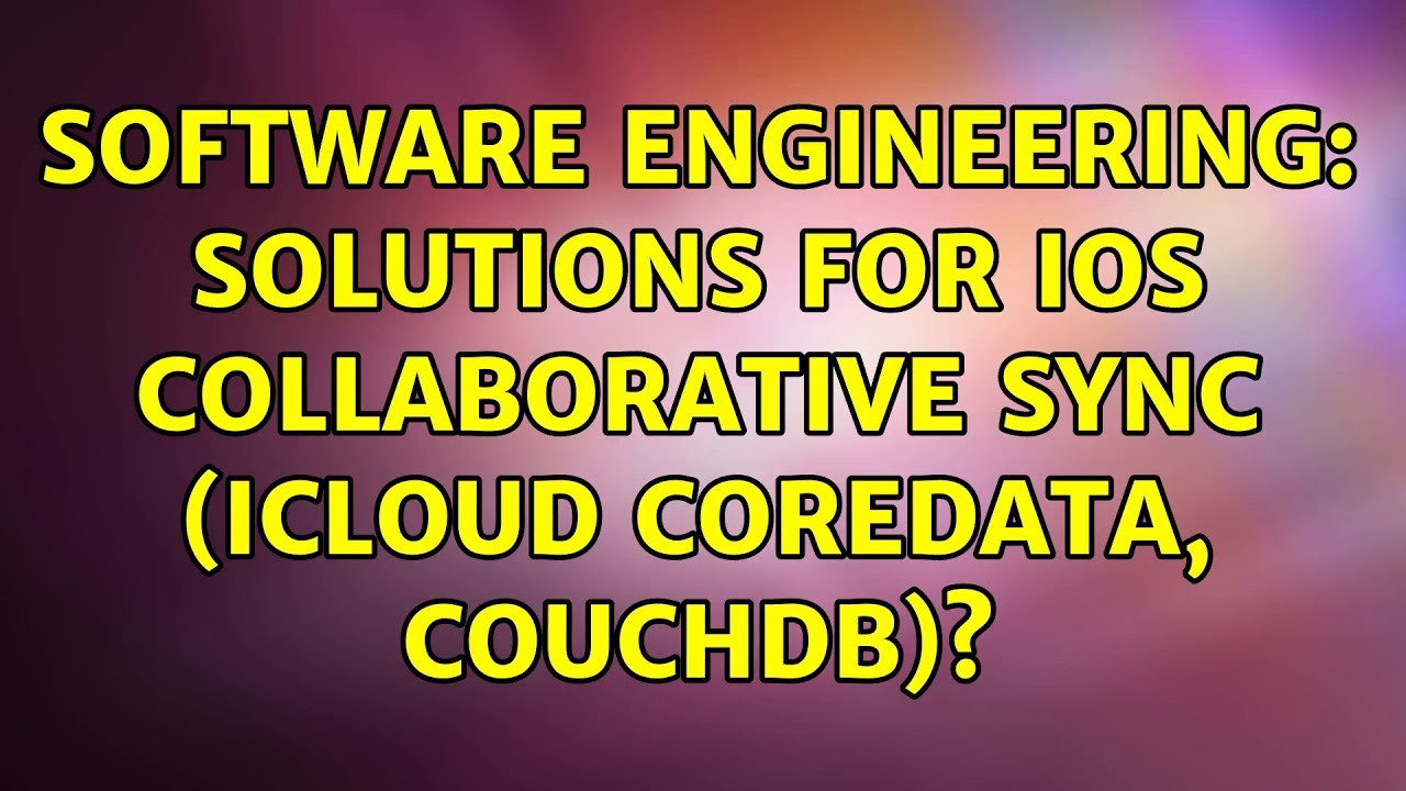 Software Engineering: Solutions for iOS collaborative sync (iCloud ...