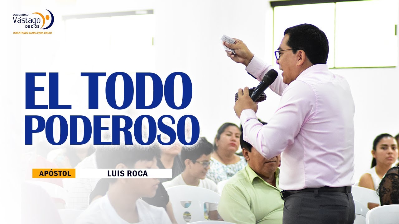 EL TODO PODEROSO - APÓSTOL LUIS ROCA - YouTube