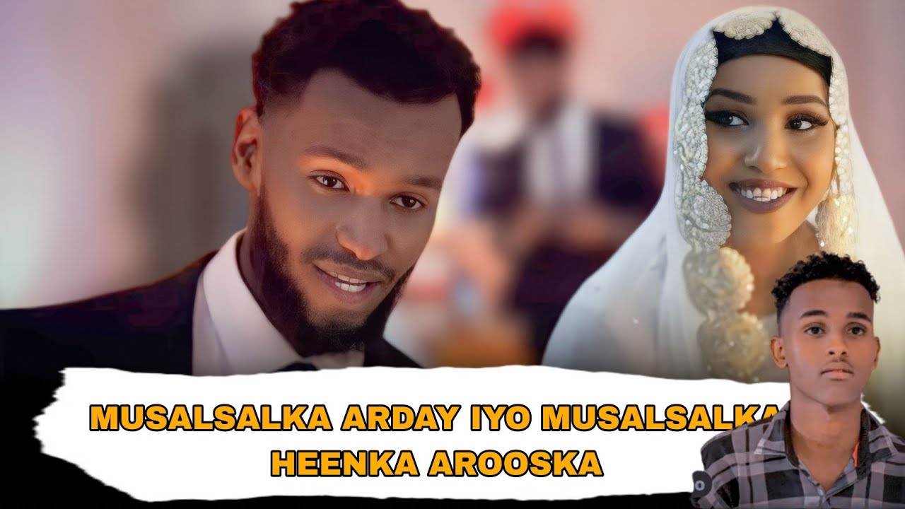 MUSALSALKA ARDAY // MUSALSALKA HABEENKA AROOSKA // MAXAY KU KALA DUWAN ...