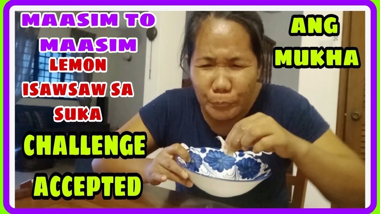 maasim to maasim/lemon isawsaw sa Suka challenge accepted - YouTube