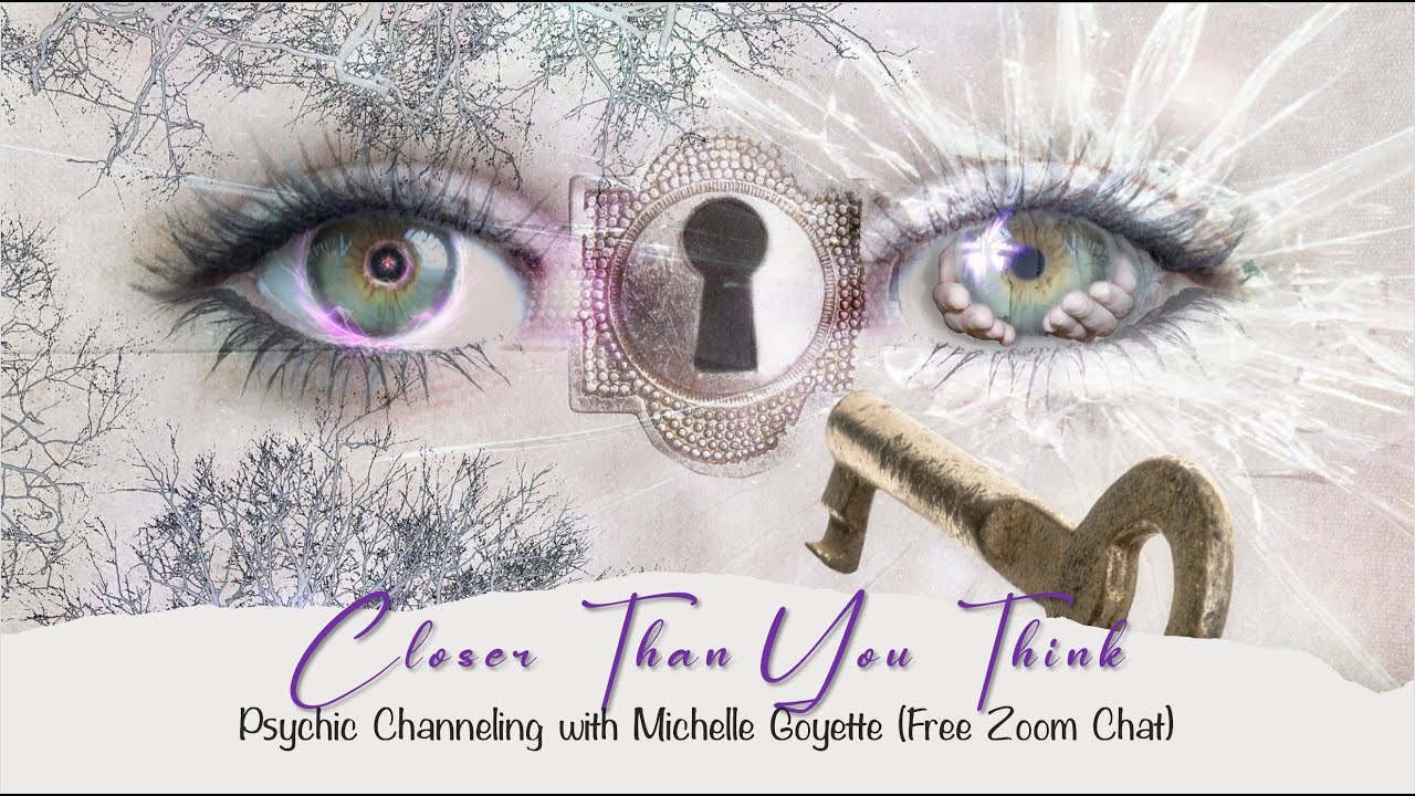 Closer Than You Think - Psychic Channeling with Michelle Goyette # ...