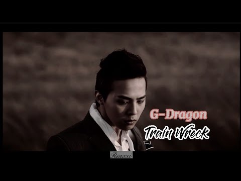 G-Dragon • Train Wreck || FMV ||