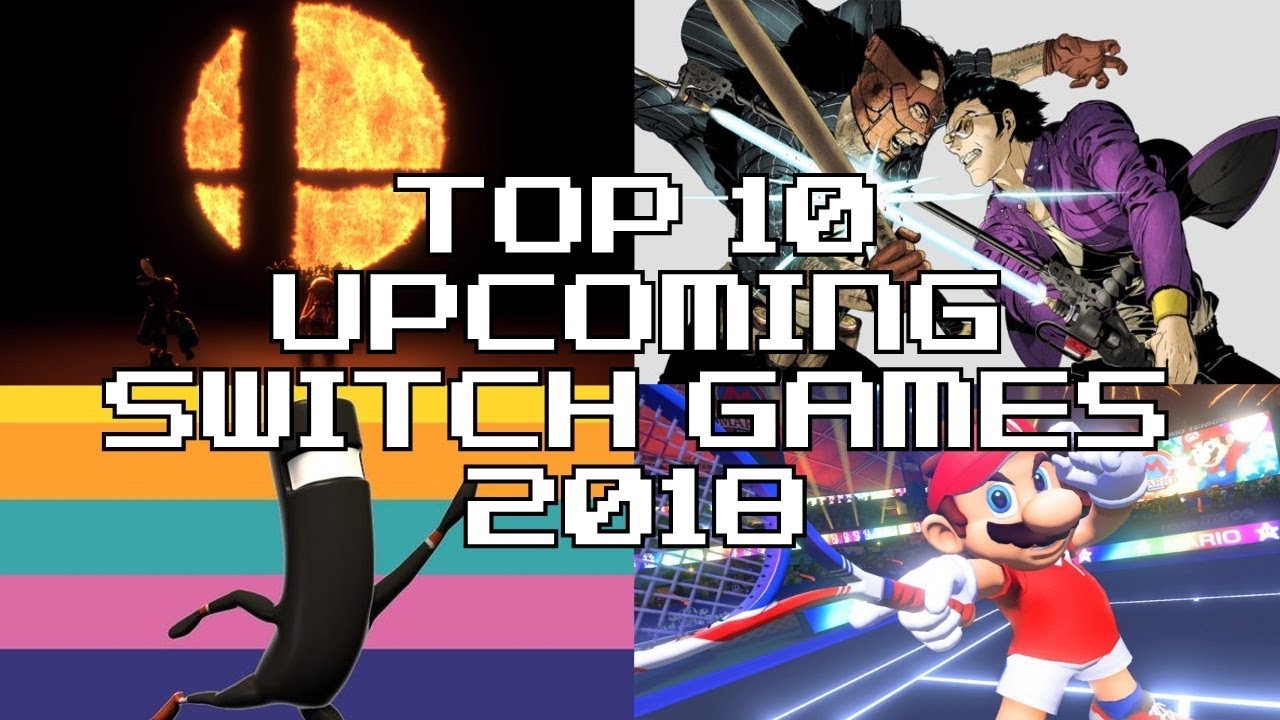 Top 10 Upcoming Switch Games of 2018 - YouTube