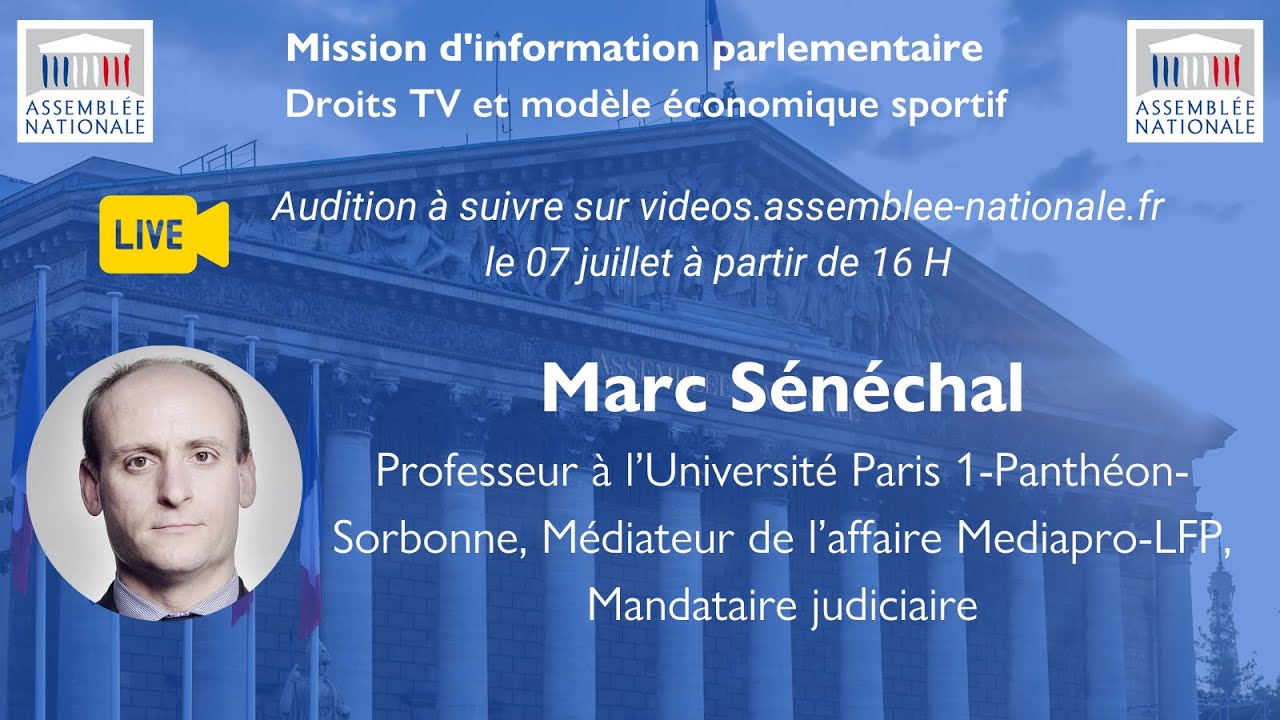 Audition de Marc Sénéchal, médiateur de l'affaire Mediapro-LFP - 07/ ...