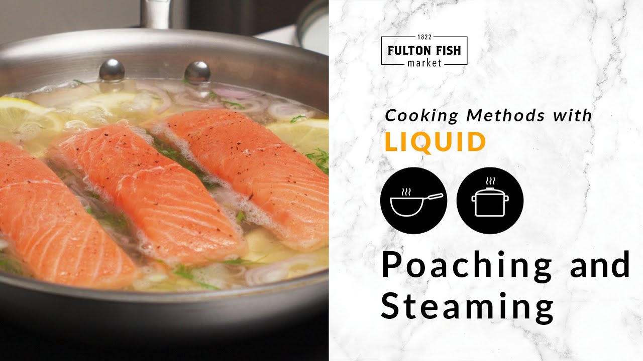 Fulton Fish Market | Cooking Methods with Liquid: Poaching & Steaming ...