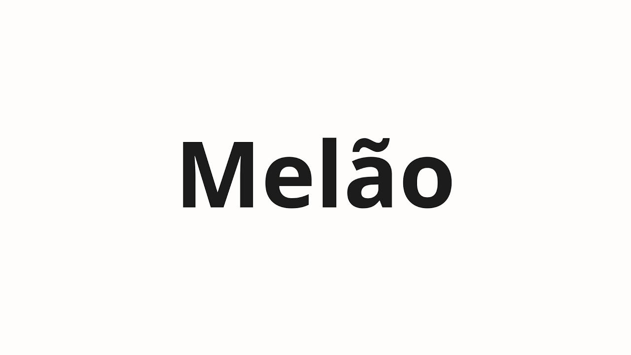 How to pronounce Melão - YouTube