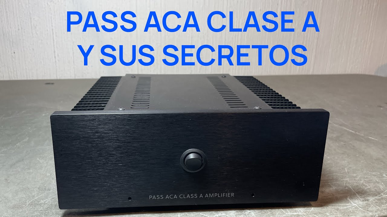 Amplificador Pass ACA Clase A y sus secretos explicados - YouTube