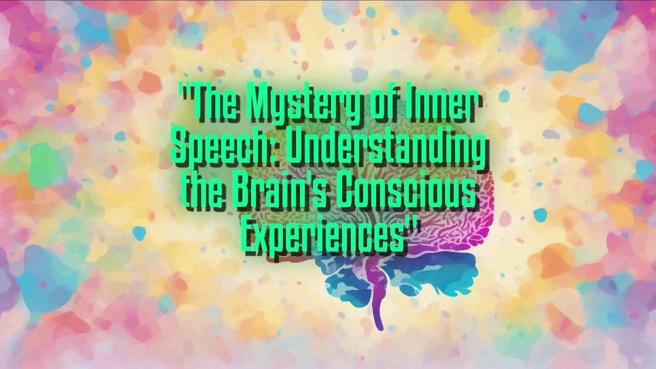 The Mystery of Inner Speech: Understanding the Brain's Conscious ...