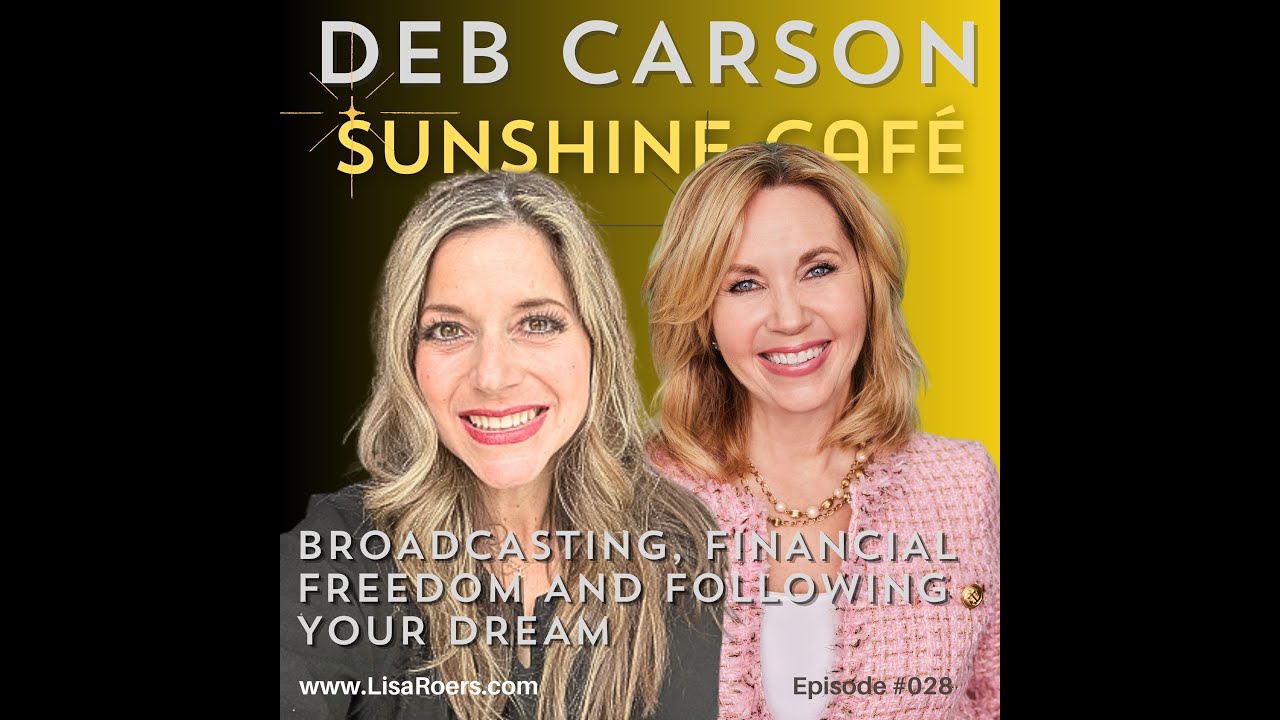#028: Deb Carson on Broadcasting, Financial Freedom & Following Your ...