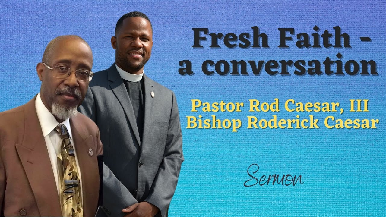 Fresh Faith - a conversation | Pastor Rod Caesar, III & Bishop Roderick ...