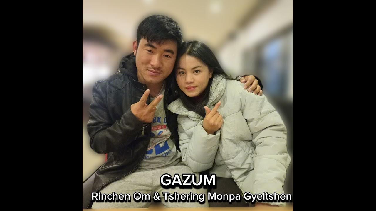 GAZUM Rinchen Om & Tshering Monpa Gyeltshen - YouTube